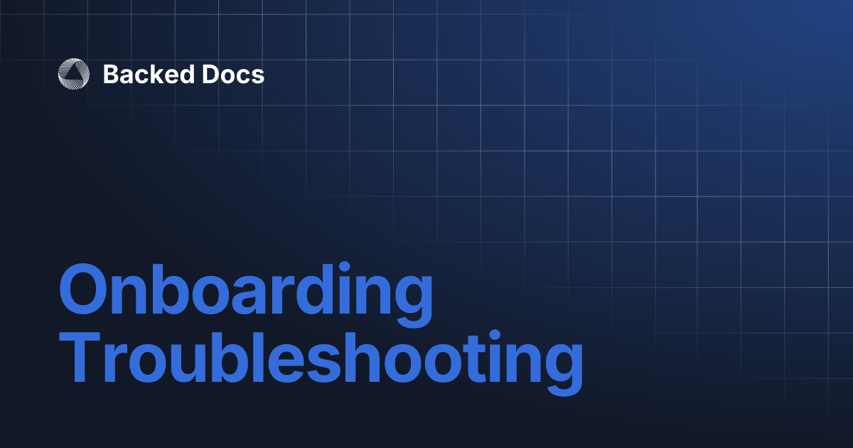 Onboarding Troubleshooting | Backed Docs
